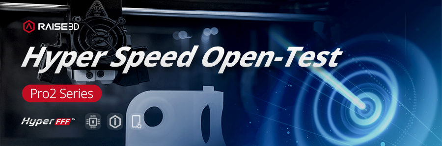 Raise3D to Launch Open-Test for Hyper FFF™ Technology for Pro2 Series ...